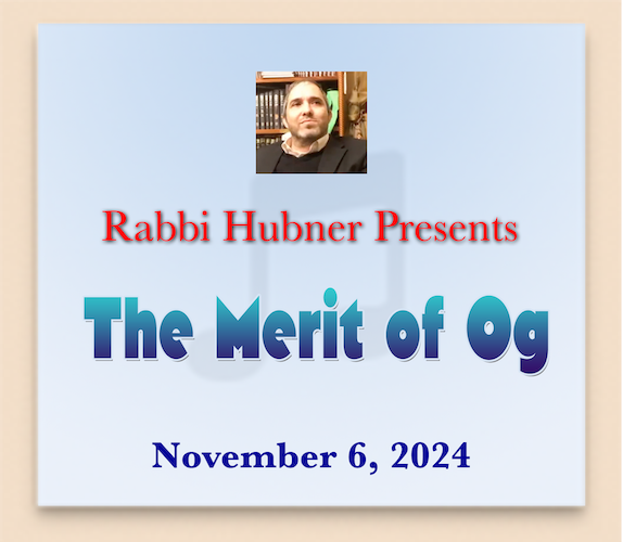 The Merit of Og – Rabbi Moshe Hubner